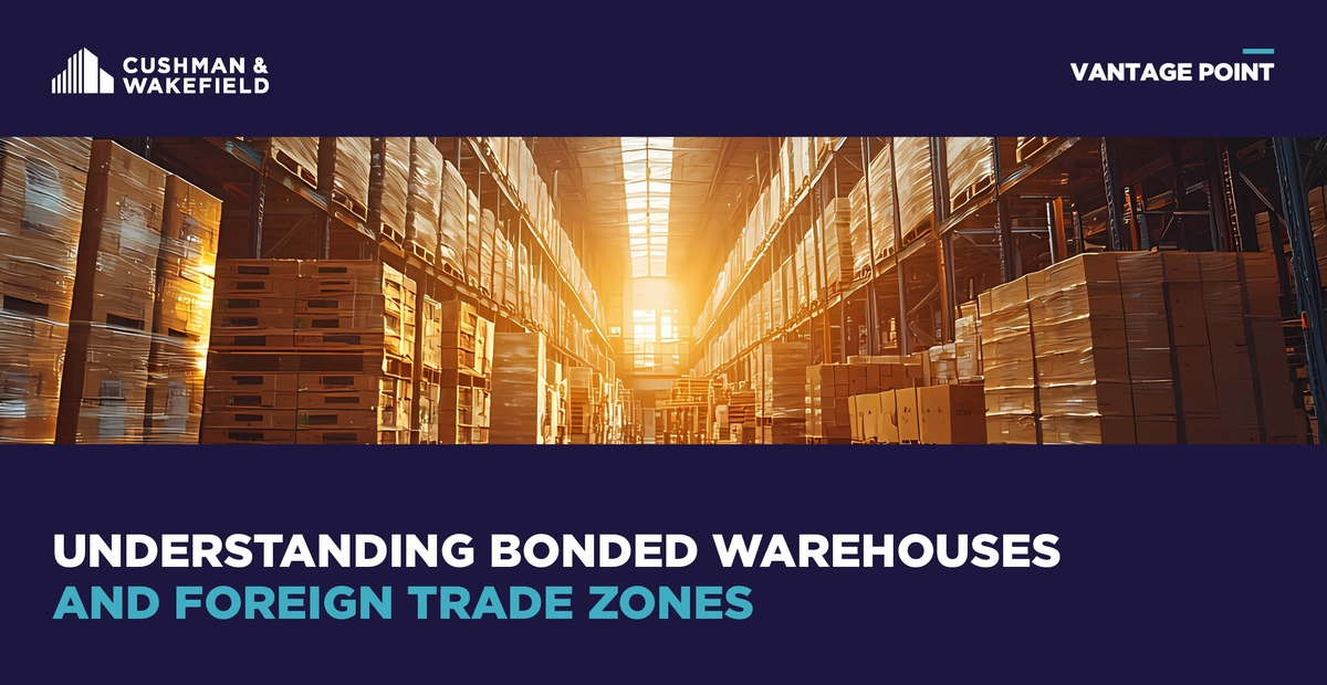 Understanding Bonded Warehouses and Foreign Trade Zones | US | Cushman ...